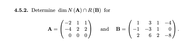 Solved 4.5.2. Determine dimN(A)∩R(B) for A=⎝⎛−2−40120120⎠⎞ | Chegg.com