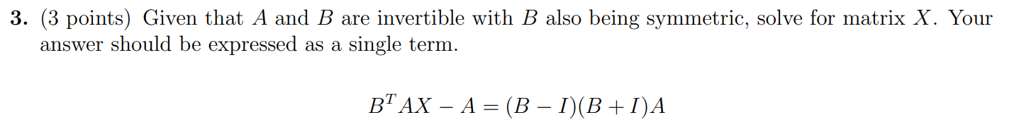 Solved (3 points) Given that A and B are invertible with B | Chegg.com