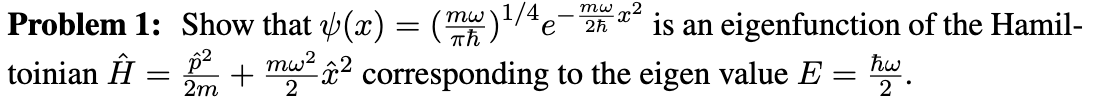 Solved Problem 1: Show that ψ(x)=(πℏmω)1/4e−2ℏmωx2 is an | Chegg.com