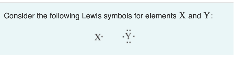 Solved Consider the following Lewis symbols for elements X | Chegg.com