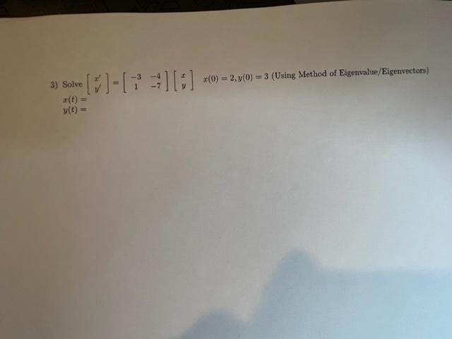 Solved 3) Solve [x′y′]=[−31−4−7][xy]x(0)=2,y(0)=3 (Using | Chegg.com
