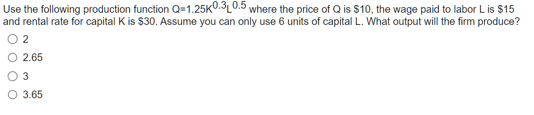 Solved Use the following production function Q=1.25 K0.3 | Chegg.com