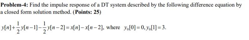Solved Problem-4: Find the impulse response of a DT system | Chegg.com