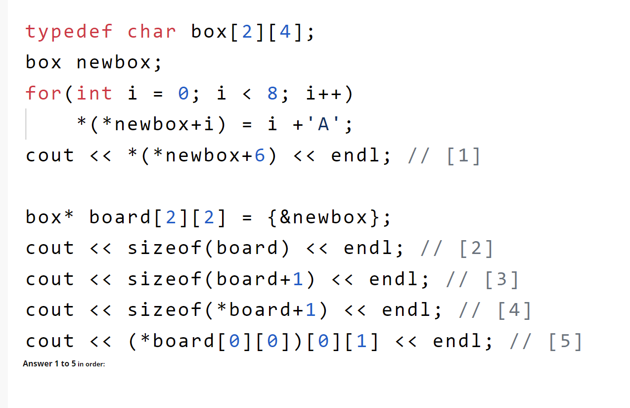 Solved typedef char box[2][4]; box newbox; for(int i = 0; i | Chegg.com