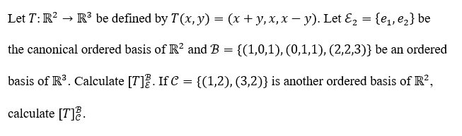 Solved Let T:R2→R3 be defined by T(x,y)=(x+y,x,x−y). Let | Chegg.com