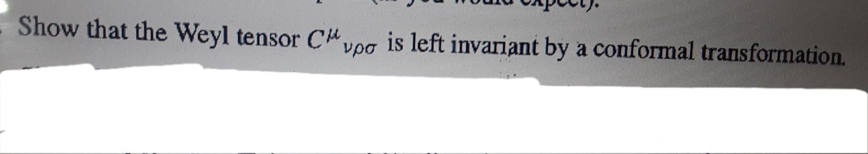 Solved - Show that the Weyl tensor Ch νρσ is left invariant | Chegg.com