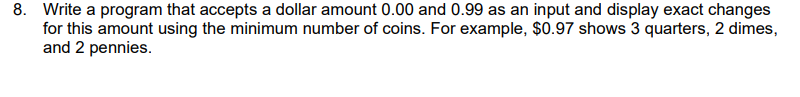 Solved 8. Write a program that accepts a dollar amount 0.00 | Chegg.com