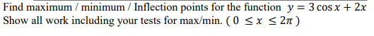 Solved Find maximum/minimum / Inflection points for the | Chegg.com