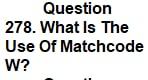 Solved Question 278. What Is The Use Of Matchcode W? | Chegg.com