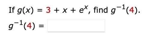 Solved If g(x)=3+x+ex, find g−1(4) g−1(4)= | Chegg.com