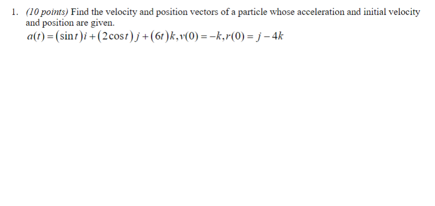 Solved 1. (10 points) Find the velocity and position vectors | Chegg.com