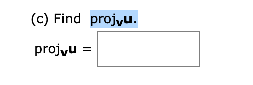 Solved (c) Find projyu. projvu = | Chegg.com