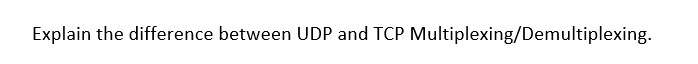 Solved Explain the difference between UDP and TCP | Chegg.com