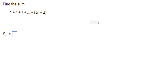 Solved Find the sum. 1+4+7+…+(3n−2) Sn= | Chegg.com