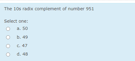 Solved The 10s radix complement of number 951 Select one: a. | Chegg.com