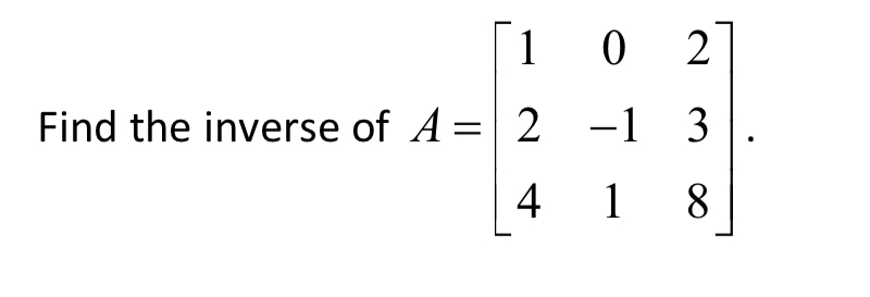 Solved A=⎣⎡1240−11238⎦⎤ | Chegg.com