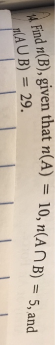 Solved Find n(B), given that n(A) = 10, n (A Intersection B) | Chegg.com
