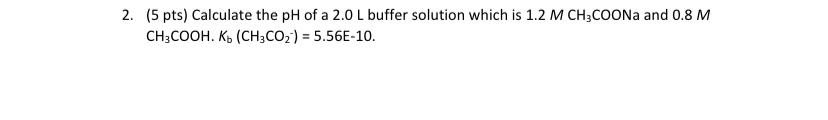 Solved (5 pts) Calculate the pH of a 2.0 L buffer solution | Chegg.com