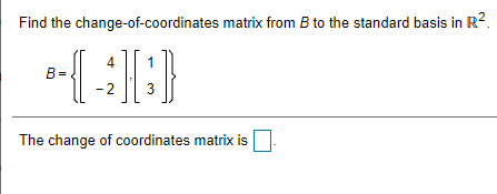 Solved Find the change-of-coordinates matrix from B to the | Chegg.com