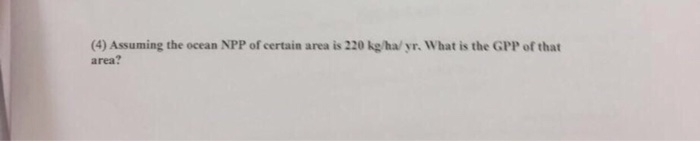 Solved (4) Assuming the ocean NPP of certain area is 220 | Chegg.com