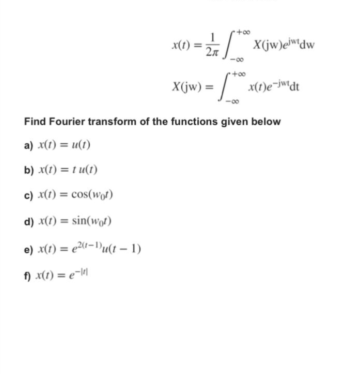 [Solved]: x(t)=21+X(jw)ejwtdwX(jw)=+x(t)ejwddt Find Fourier