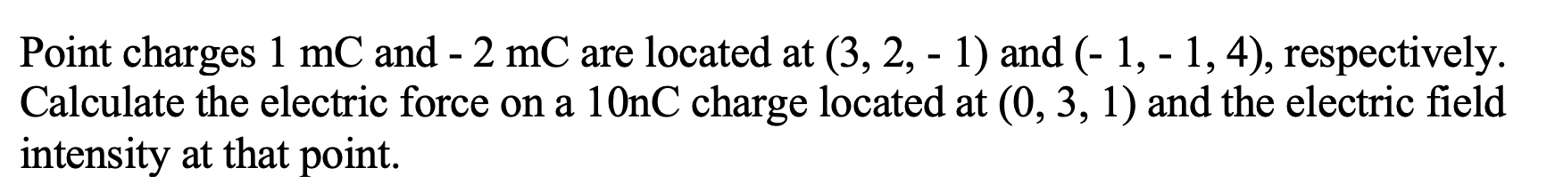 Solved Point charges 1mC and −2mC are located at (3,2,−1) | Chegg.com