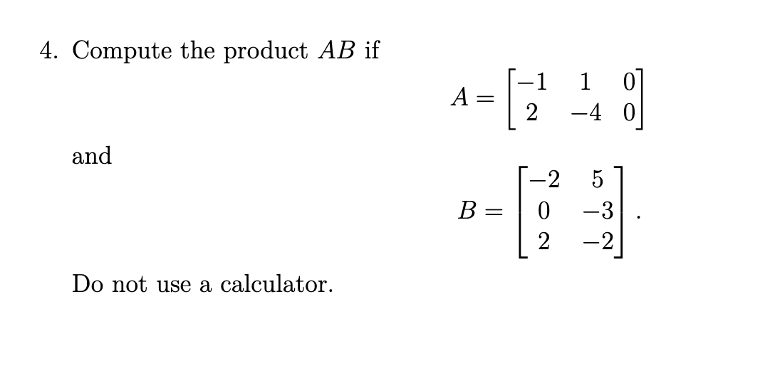 Solved 4. Compute the product AB if A=[−121−400] and | Chegg.com