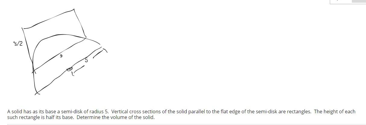 Solved *s/2 A solid has as its base a semi-disk of radius 5. | Chegg.com