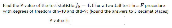 Solved Find the P-value of the test statistic f0=1.1 for a | Chegg.com