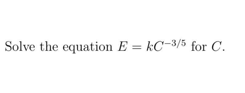 Solved Solve the equation E=kC−3/5 for C. | Chegg.com