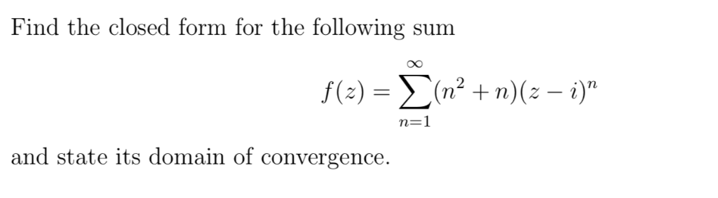 Solved Find the closed form for the following sum f(z) = | Chegg.com