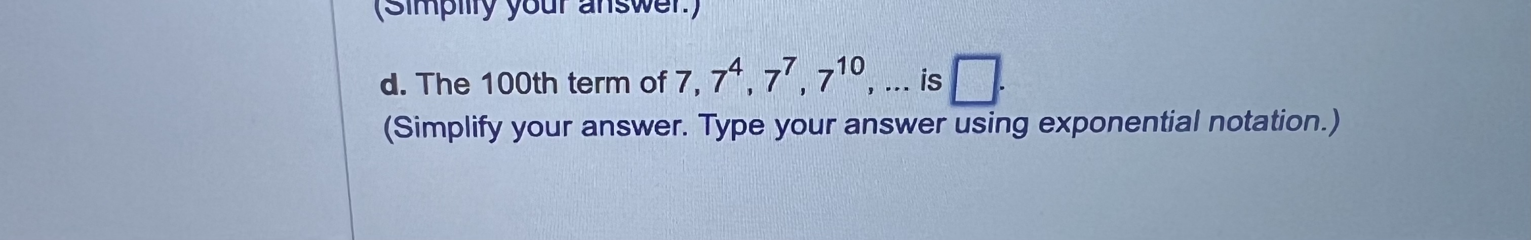 Solved d. The 100 th term of 7,74,77,710,… is (Simplify your | Chegg.com