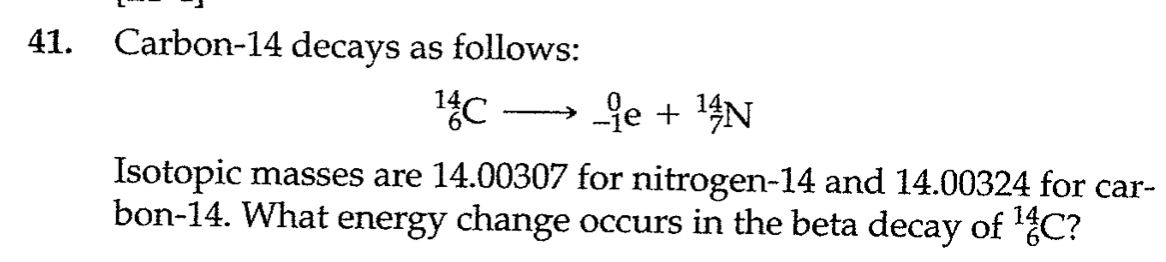 Solved 41. Carbon-14 decays as follows: 14C je + 14N | Chegg.com