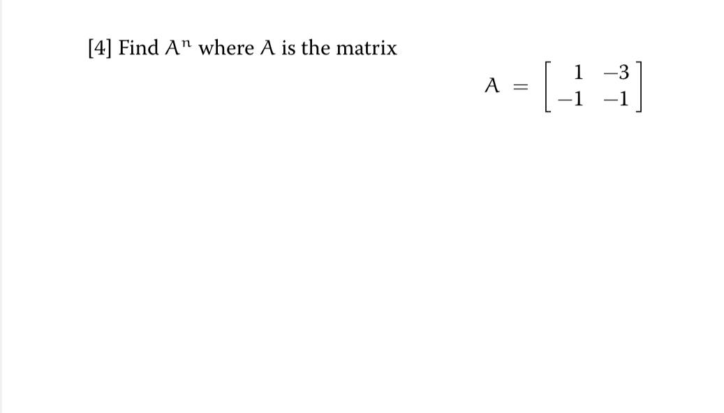 Solved [4] Find An where A is the matrix 3 А A--- -1 -1 | Chegg.com
