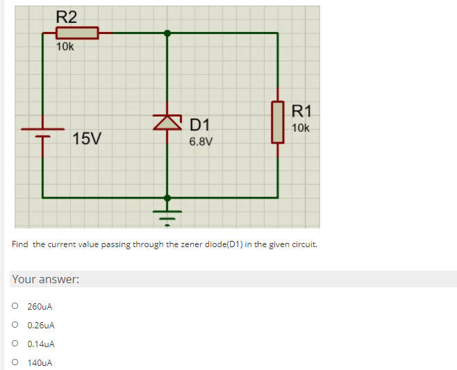 Solved R2 10k R1 10k D1 6.8V 15V 11 Find the current value | Chegg.com