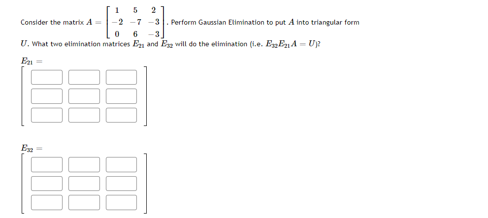 Solved Consider the matrix A = 1 5 -2 -7 E32 = 2 -3 Perform | Chegg.com