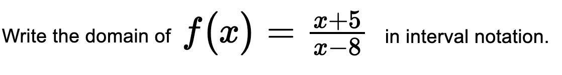 Solved Write the domain of f(x)=x−8x+5 in interval notation. | Chegg.com