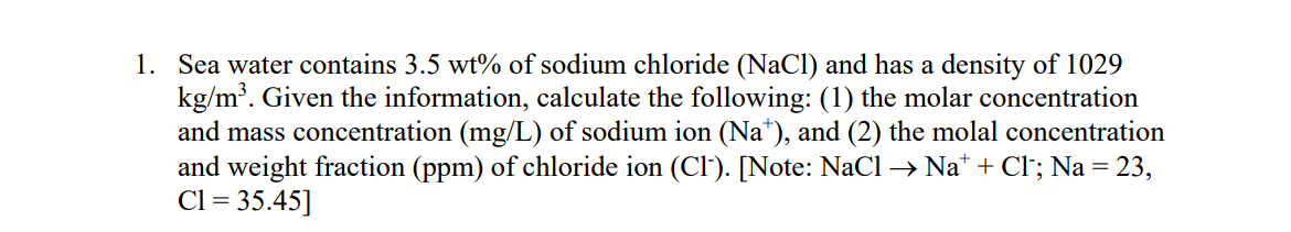 Solved 1. Sea water contains 3.5 wt% of sodium chloride | Chegg.com