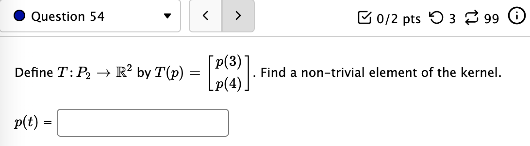 Solved Define T:P2→R2 by T(p)=[p(3)p(4)]. Find a non-trivial | Chegg.com