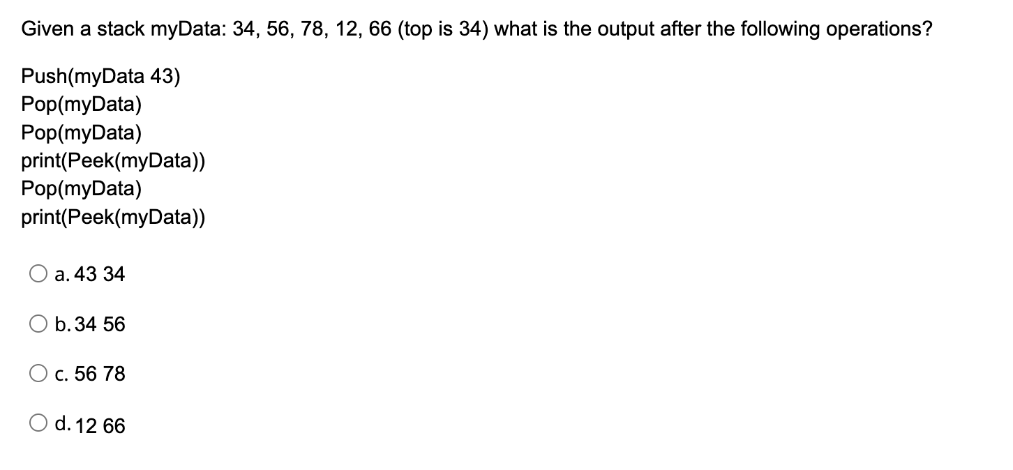 Solved Given a stack myData: 34,56,78,12,66 (top is 34 ) | Chegg.com