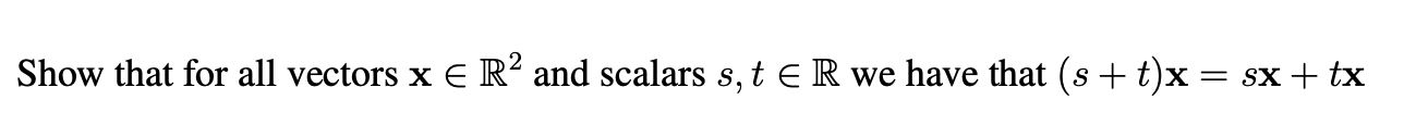 Solved Show that for all vectors x∈R2 and scalars s,t∈R we | Chegg.com