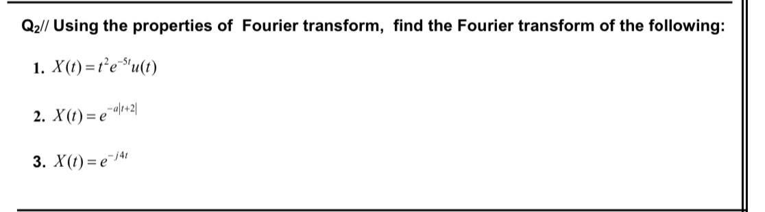 Solved Q2// Using the properties of Fourier transform, find | Chegg.com