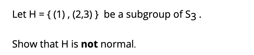 Solved Let H = { (1),(2,3)} be a subgroup of S3 . Show that | Chegg.com