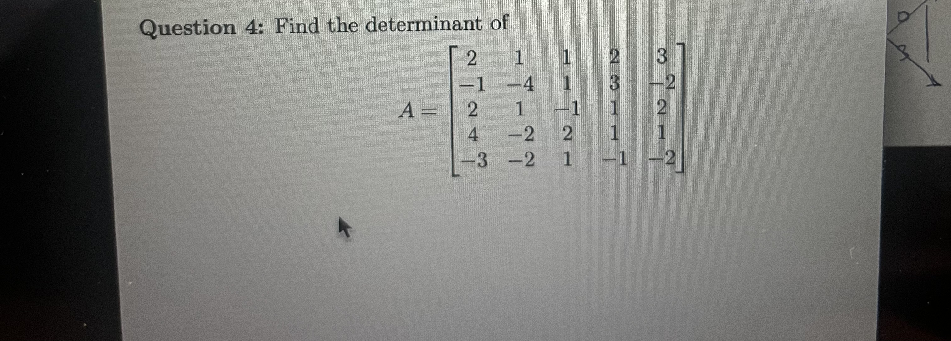 Solved Question 4: Find the determinant of | Chegg.com