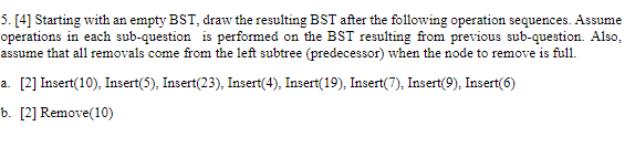 Solved 5. [4] Starting with an empty BST, draw the resulting | Chegg.com