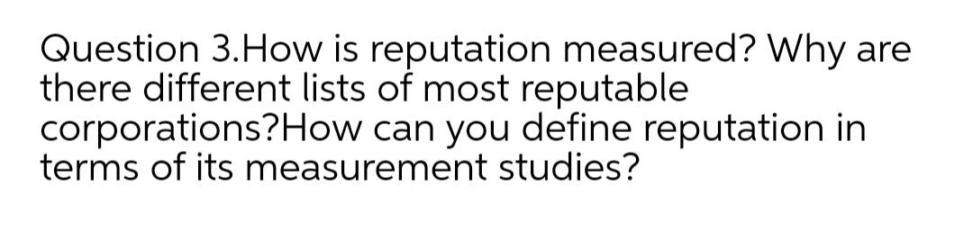 Solved Question 3.How is reputation measured? Why are there | Chegg.com