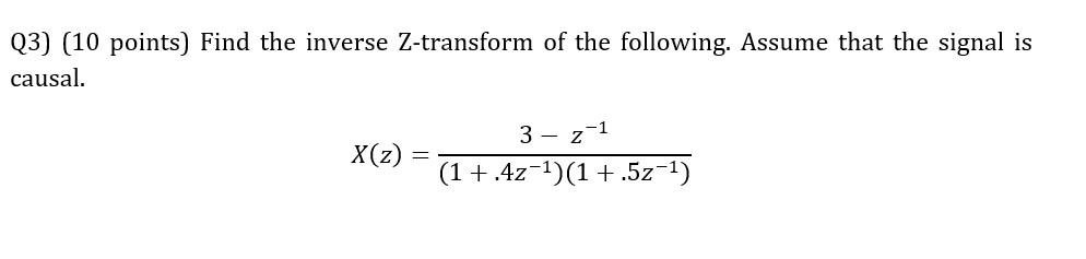 Solved Q3) (10 points) Find the inverse Z-transform of the | Chegg.com