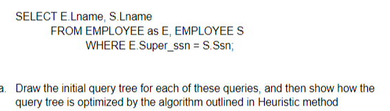 Solved SELECT E.Lname, S.Lname FROM EMPLOYEE as E, EMPLOYEES | Chegg.com