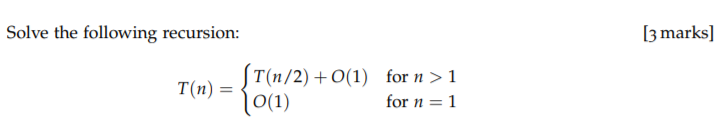 Solved [3 marks] Solve the following recursion: ST(n/2) | Chegg.com
