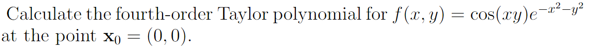 Solved Calculate the fourth-order Taylor polynomial for | Chegg.com